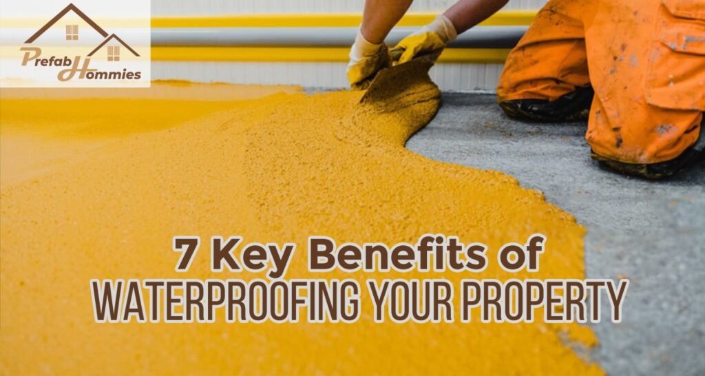 Key Benefits of Waterproofing Your Property - Prefab Hommies